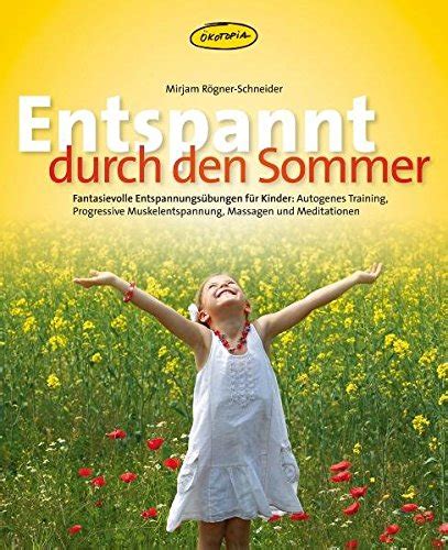Entspannt durch den Sommer Fantasievolle Entspannungs übungen für