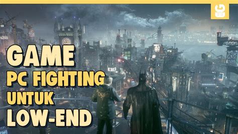 Game Pc Offline Fighting Ringan Terbaik Untuk Ram Gb Youtube