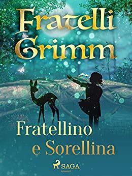 Fratellino e sorellina Le più belle fiabe dei fratelli Grimm LIBERO