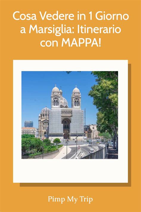Itinerario A Marsiglia Di Un Giorno Con Mappa Cosa Vedere Come