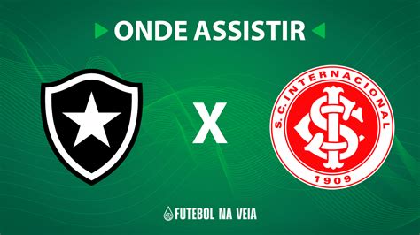 Botafogo x Internacional Onde assistir ao vivo horário do jogo e