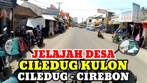Motovlog Explore Desa Ciledug Kulon Kec Ciledug Kab Cirebon YouTube