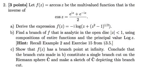 solved 2 [3 points] let f z arccos z be the multivalued function that is the inverse of eiz