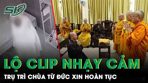 Bất Ngờ Trụ Trì Chùa Từ Đức Sám Hối Và Xin Hoàn Tục Sau Lùm Xùm Lộ Clip