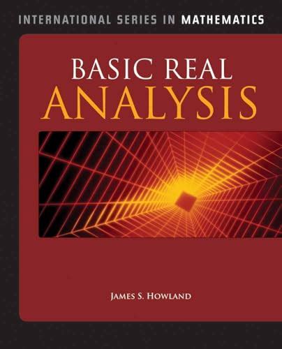 basic real analysis international series in mathematics howland james s 9780763773182