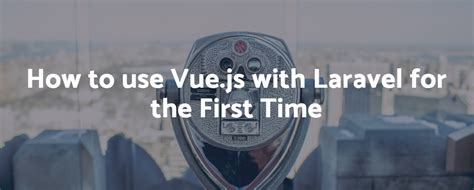 how to use vue js with laravel for the first time