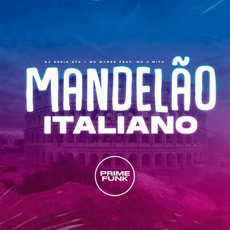 Mandelão Italiano música e letra de DJ Oreia 074 MC Myres Mc J Mito