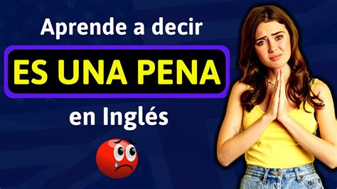 Como se dice ES UNA PENA en Inglés Aprende a decir y usar esta