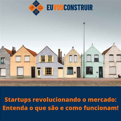 Startups revolucionando o mercado Entenda o que são