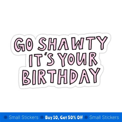The Words Go Shawty It S Your Birthday Sticker On A White Background