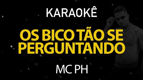 Os Bico Tao Se Perguntando MC PH Karaokê Version YouTube