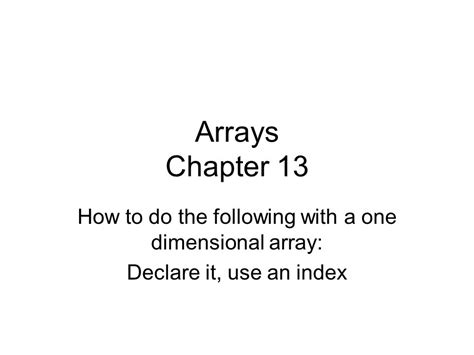 arrays chapter 13 how to do the following with a one dimensional array declare it use an index