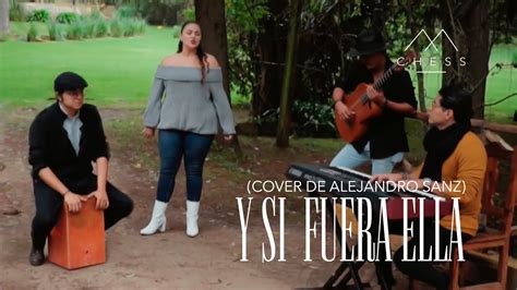 Y Si Fuera Ella Alejandro Sanz Cover By Chess YouTube
