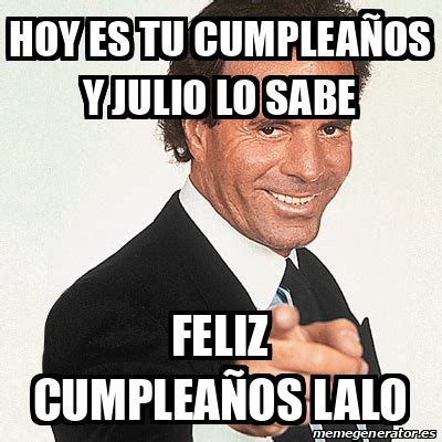 Meme Julio Iglesias Hoy es tu cumpleaños y julio lo sabe Feliz