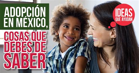 Adopción en México cosas que debes de saber Ideas Que Ayudan