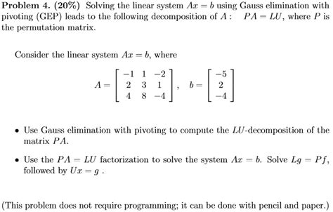 solved problem 4 20 solving the linear system ax b using gauss elimination with pivoting