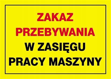 Tablica ZAKAZ PRZEBYWANIA W ZASIĘGU MASZYNY 20x35 Znak Zakaz