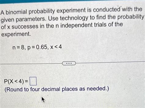 Solved A Binomial Probability Experiment Is Conducted With Chegg