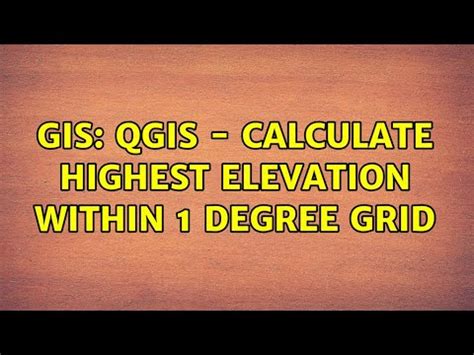GIS QGIS Calculate Highest Elevation Within 1 Degree Grid 2