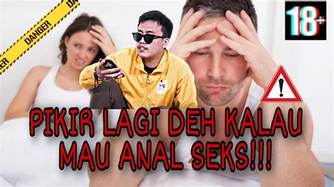 APAKAH ANAL SEKS ITU BERBAHAYA ATAU TIDAK PIKIR PIKIR LAGI DEH