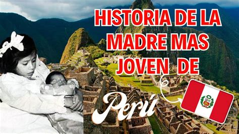 HISTORIA DE LA VIDA REAL la madre mas joven de perú history parati