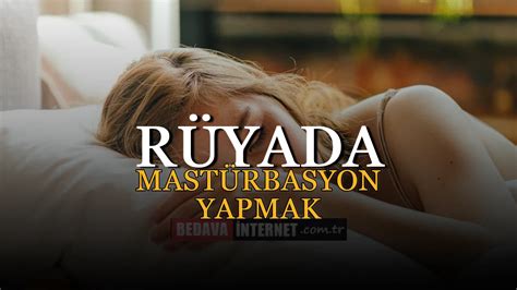 Rüyada Mastürmasyon Yaptığını Görmek Diyanet Rüya Tabirleri