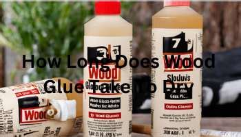 How Long Does Wood Glue Take To Dry Set And Cure