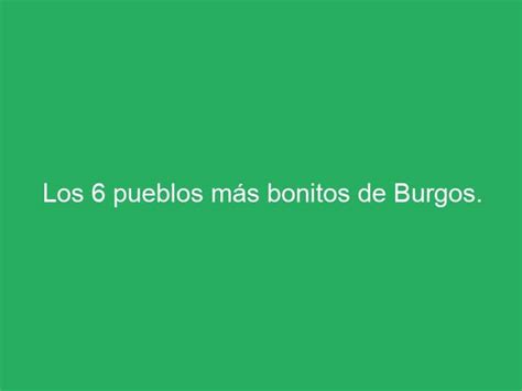 Los Pueblos M S Bonitos De Burgos