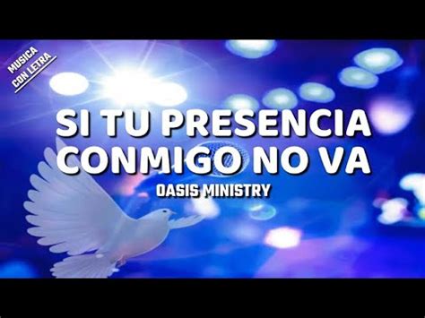 Si Tu Presencia Conmigo No Va Oasis Ministry Letra Lyrics YouTube