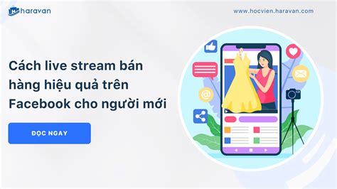 Hướng dẫn cách livestream bán hàng online cho người mới bắt đầu