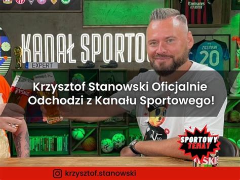 Krzysztof Stanowski Oficjalnie Odchodzi z Kanału Sportowego Sportowy