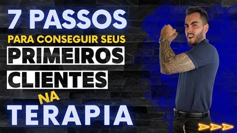 Passos Para Conseguir Seus Primeiros Clientes Na Terapia Youtube
