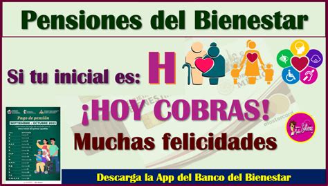 Si Tu Inicial Es H Hoy Cobras Pensionado Del Bienestar CONSULTA SALDO