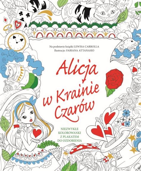 Alicja w Krainie Czarów Niezwykłe kolorowanki z plakatem do ozdobienia