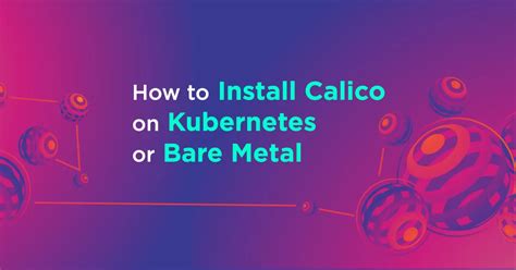 install calico to enhance kubernetes built in networking capability