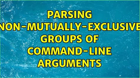 Parsing Non Mutually Exclusive Groups Of Command Line Arguments 2