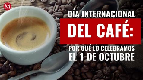 Día Internacional del Café por qué se celebra el 1 de octubre Grupo