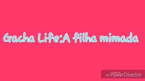 Gacha Life A Filha Mimada Gabriele Dias YouTube