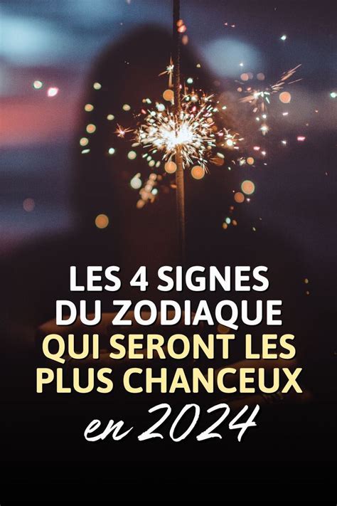 Les 4 Signes Du Zodiaque Qui Seront Les Plus Chanceux En 2024 Signe