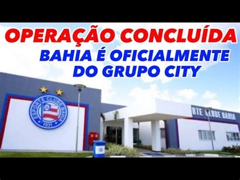 BAHIA CONVOCA IMPRENSA PARA OFICIALIZAR ADESÃO AO GRUPO CITY YouTube