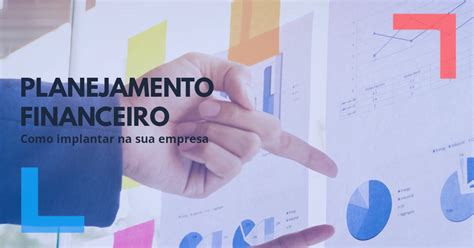 Planejamento financeiro empresarial o que é e como fazer Valoreasy