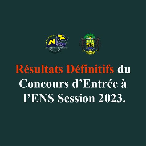 Résultats Définitifs du Concours d Entrée à l ENS Session 2023 pour les