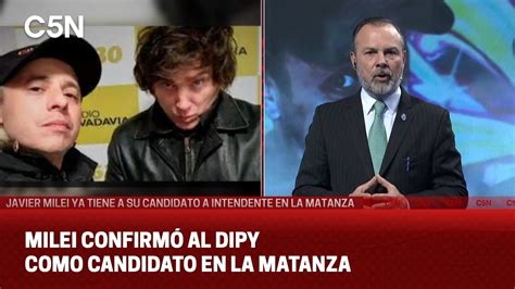 Confirmado El Dipy Ser El Candidato De Milei En La Matanza Youtube