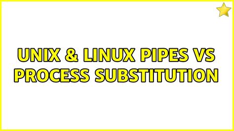 unix and linux pipes vs process substitution youtube