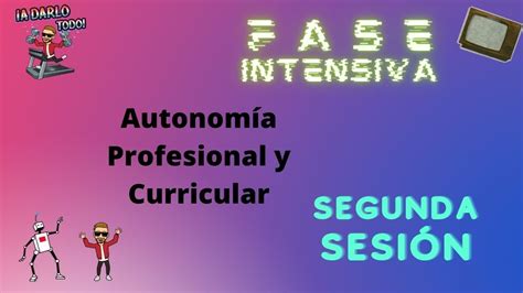 Autonom A Profesional Y Curricular Segunda Sesi N Cte Fase Intensiva