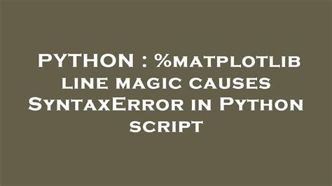 python matplotlib line magic causes syntaxerror in python script youtube