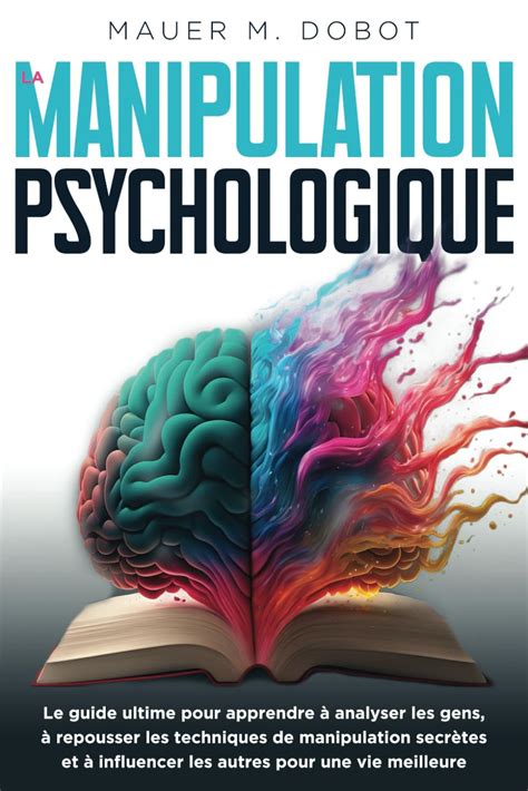 La Manipulation Psychologique Le Guide Ultime pour Apprendre à