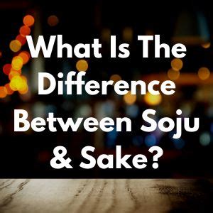 What Is The Difference Between Soju Sake NoLo Beverage