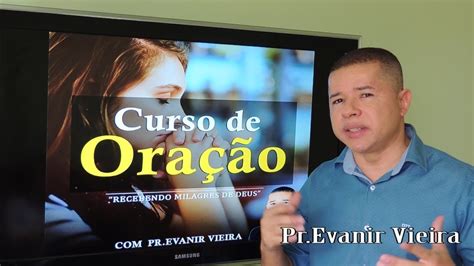 CURSO DE ORAÇÃO RECEBENDO MILAGRES DE DEUS PR EVANIR VIEIRA YouTube