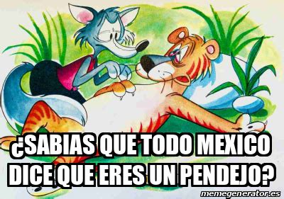 Meme Personalizado SABIAS QUE TODO MEXICO DICE QUE ERES UN PENDEJO